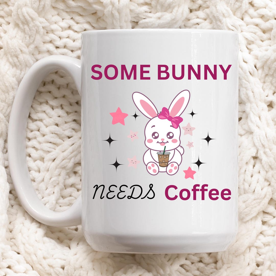 Some Bunny Needs Coffee Mug, Easter Bunny Coffee Mug, Coffee Lover Gift ...