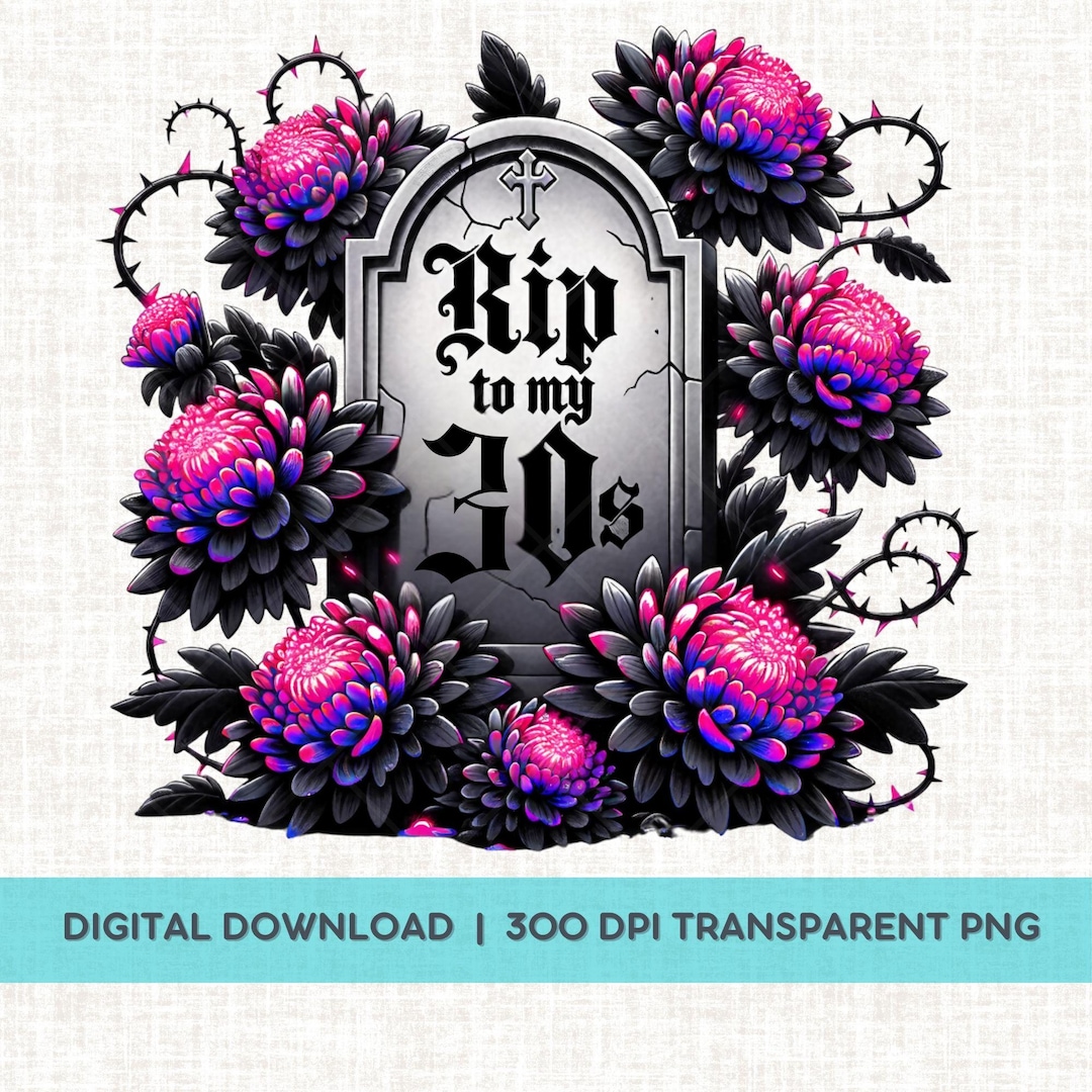 Rip to 30s Png, Death to My Thirties Png, 40th Birthday Sublimation ...