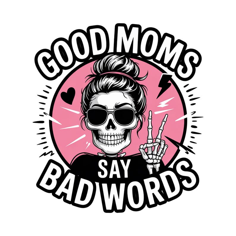 Good Moms Say Bad Words PNG | Funny Mom Skeleton Sublimation Design ...