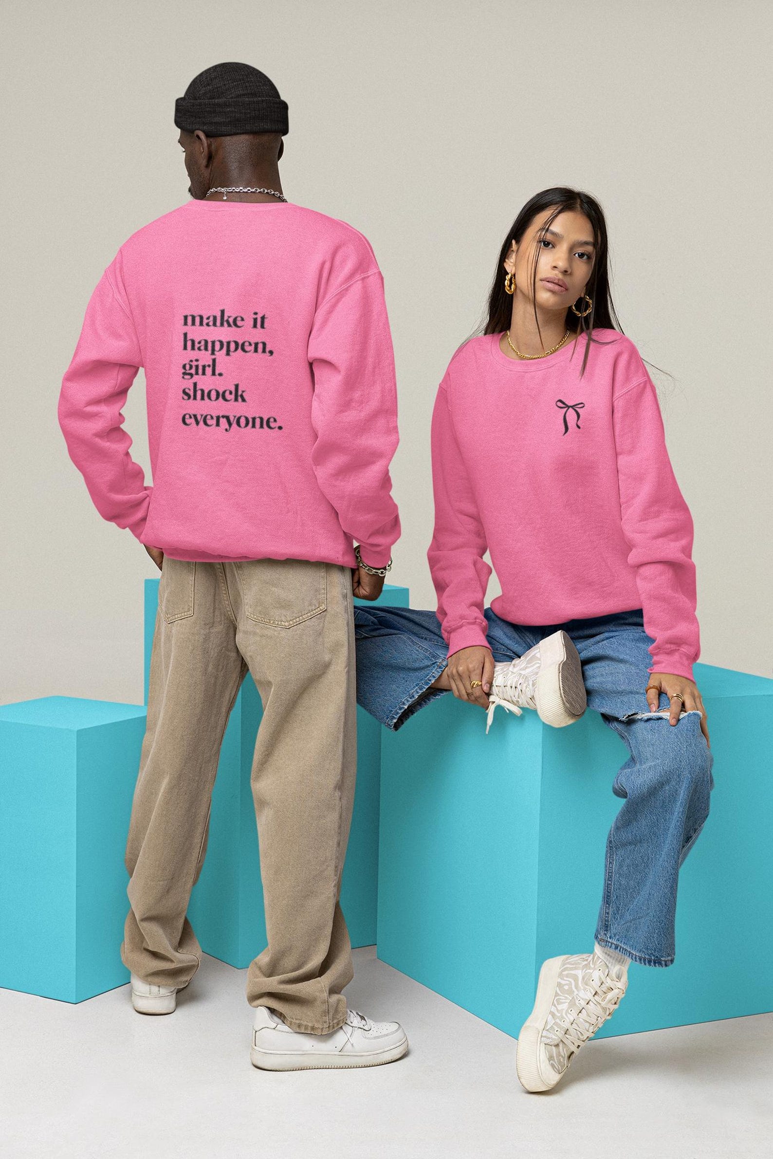 Make It Happen Girl, Shock Everyone Sweatshirt - Motivational, Trendy ...