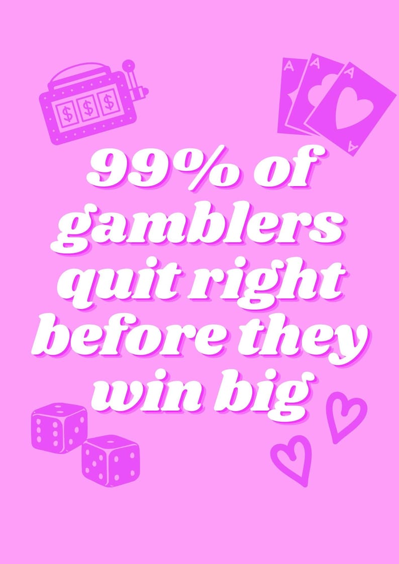 Funny Motivational Gambling Poster - 99% of Gamblers Quit Before They ...