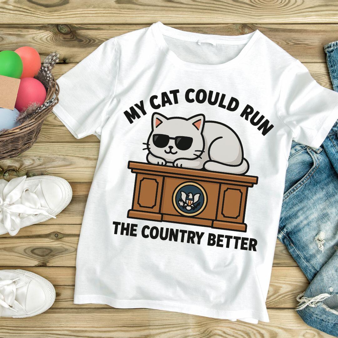 Funny Political Cat SVG PNG – My Cat Could Run the Country Better ...
