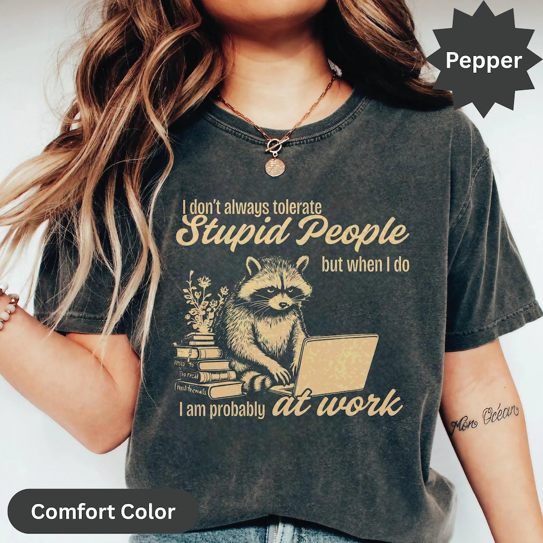 Funny Raccoon Tolerate Stupid People at Work T Shirt, Humor Gift for ...