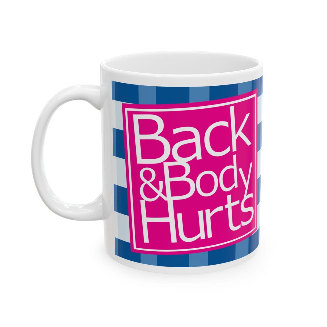 Funny Parody Ceramic Mug, Back & Body Hurts Coffee Cup Spoof, 11oz ...