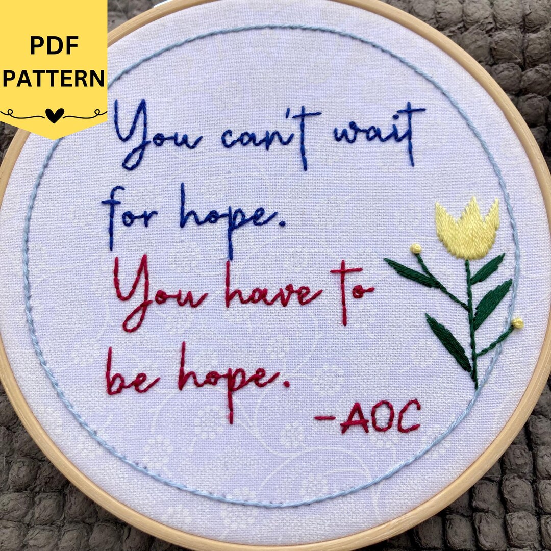 Modern Hand Embroidery Pattern- You Can't Wait for Hope. You Have to Be ...