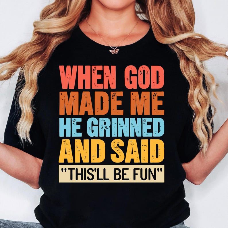 When God Made Me He Said This'll Be Fun SVG PNG , Sarcasm Svg ...