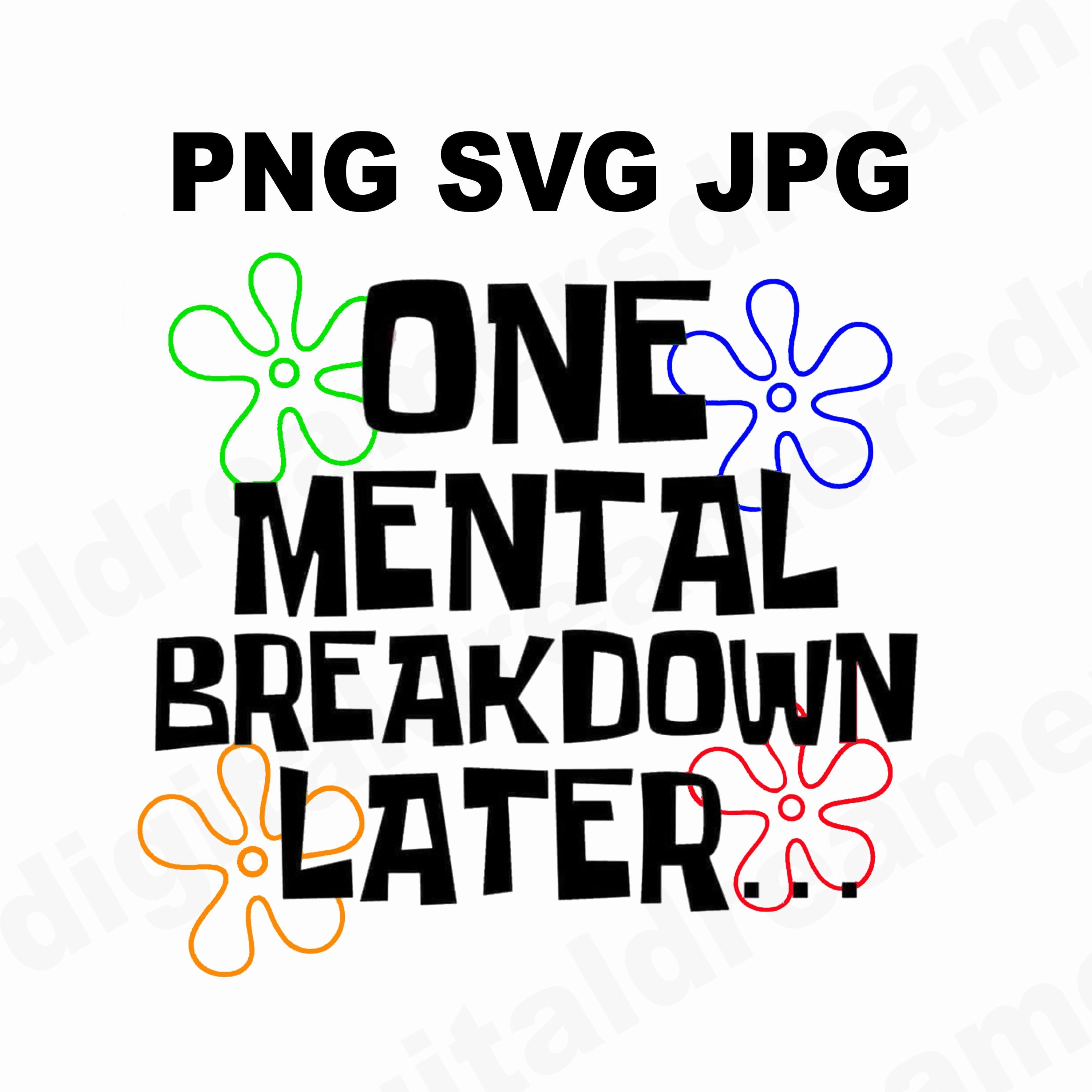 One Mental Breakdown Later SVG PNG Files, Funny Mental Health Matters ...