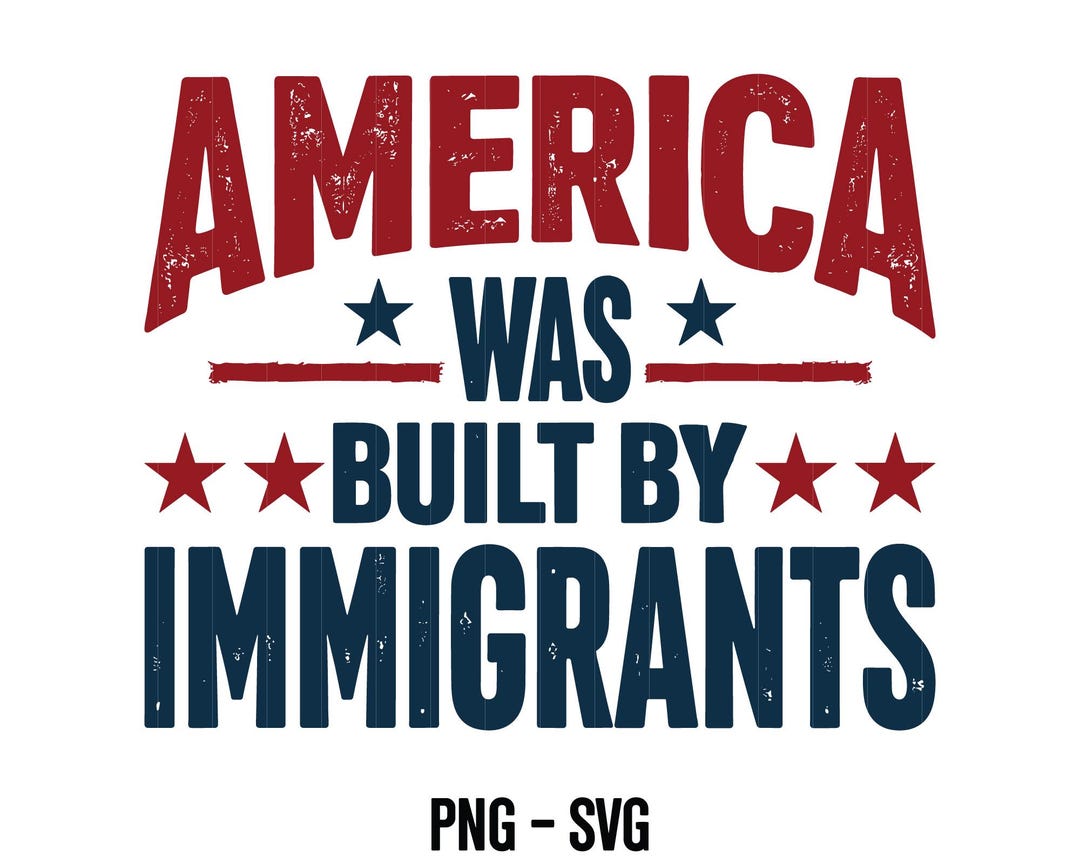 America Was Built by Immigrants PNG SVG, Support Refugee Rights Png Pro ...