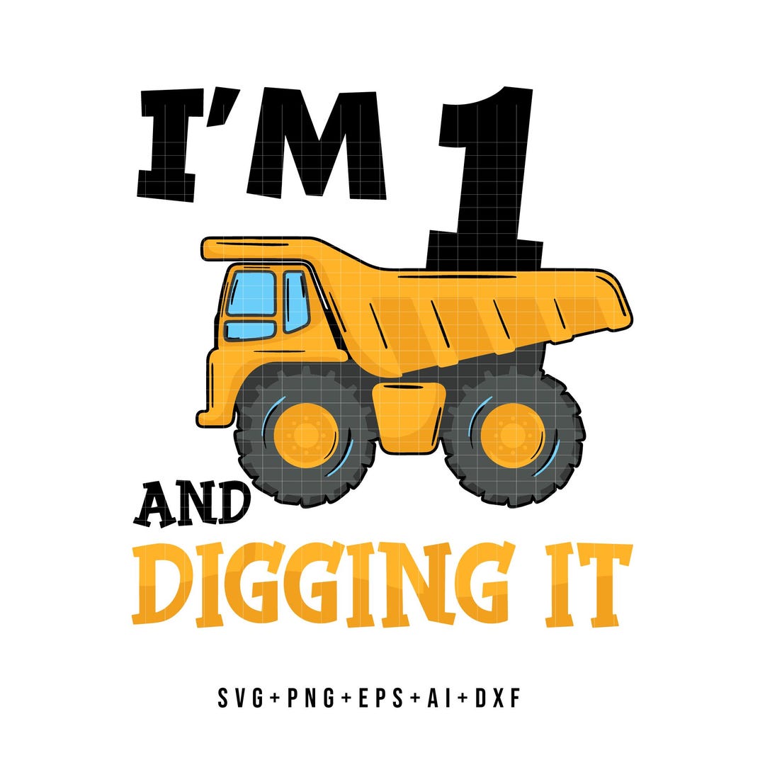 I'm 1 and Digging It Svg, Construction Svg, 1st Birthday Svg, Excavator ...