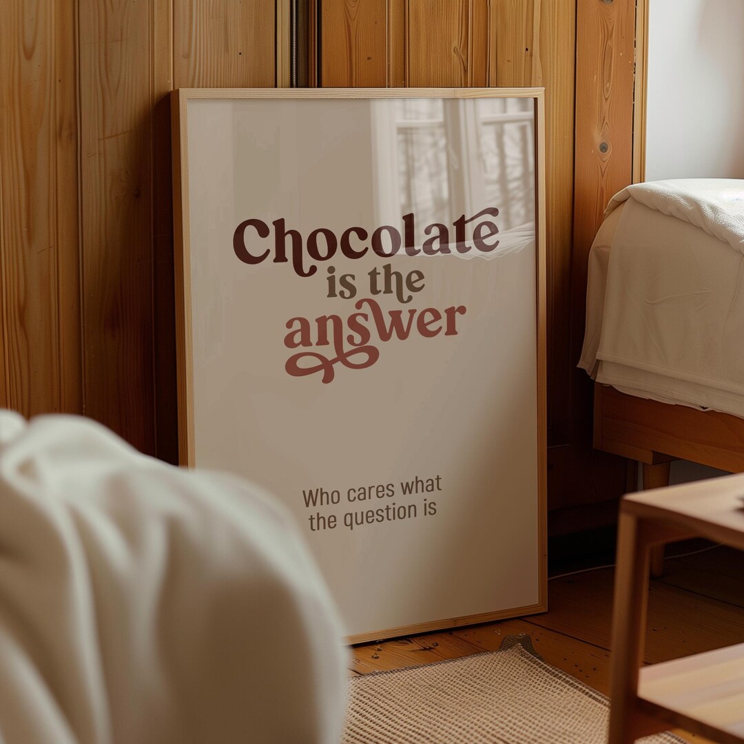 Chocolate is the Answer | Printable Wall Art Prints | Inspirational ...