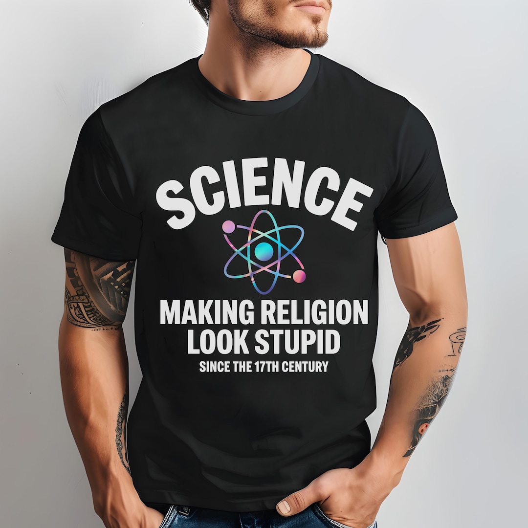 Science Making Religion Look Stupid Shirt, Atheist Skeptic Tee, Atom ...