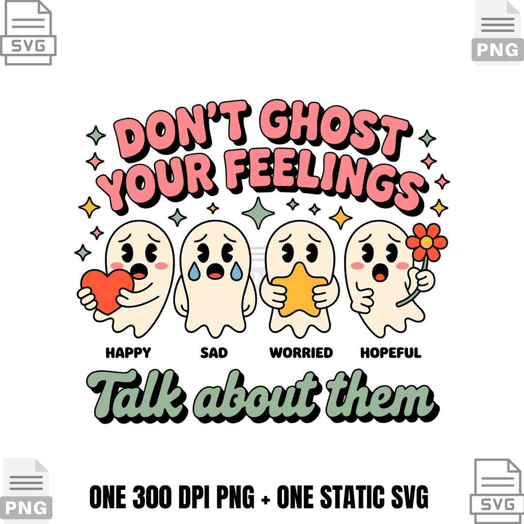Don’t Ghost Your Feelings SVG PNG – Cute Mental Health Halloween Ghost ...
