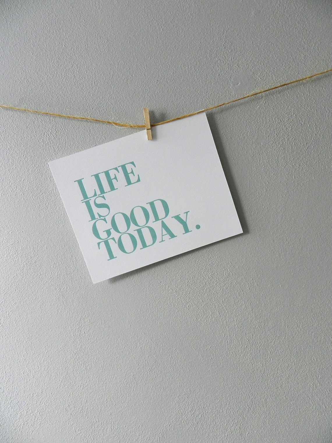 Poster - Inspirational Art Print - Seafoam Blue - Life is Good Today ...