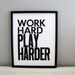 Art Print, Black and White, Work Hard, Play Harder Letterpress 8x10 ...