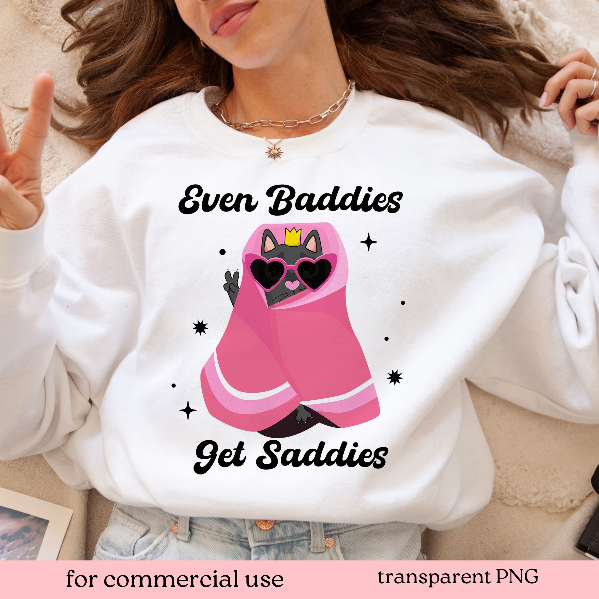 Even Baddies Get Saddies Png Funny Cat Meme Png That Go Hard Mental ...