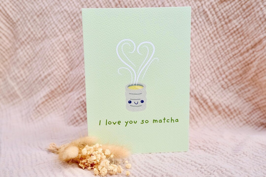 I Love You so Matcha Cute Matcha-themed Greeting Card for Tea Lovers ...