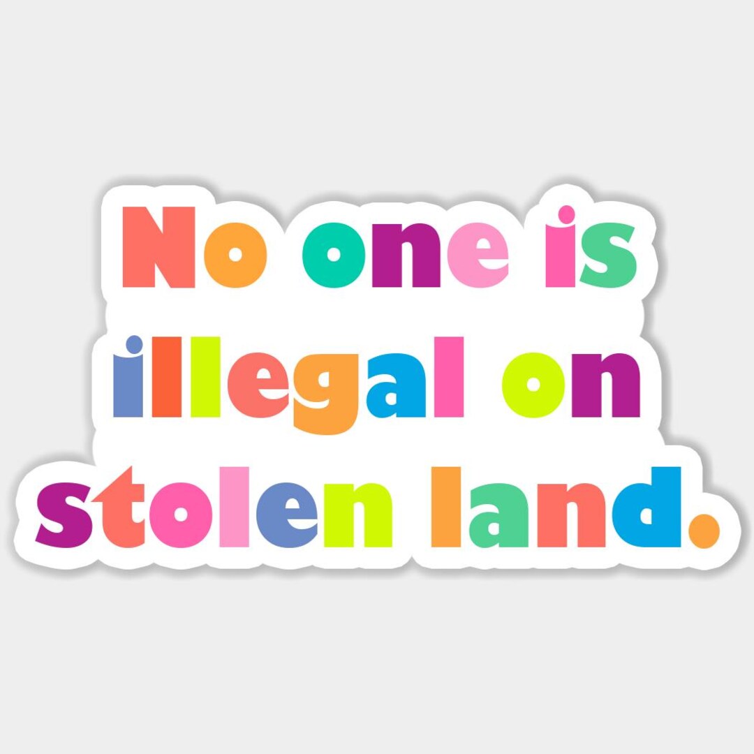 No One is Illegal on Stolen Land Sticker Decal, Immigrants Sticker, I ...