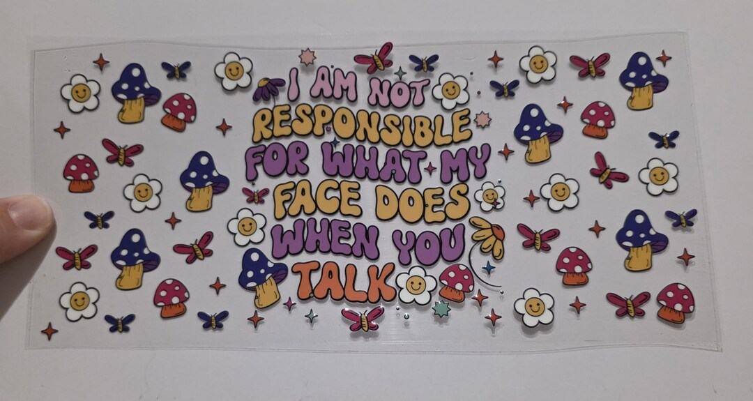 I Am Not Responsible for What My Face Does When You Talk - Etsy