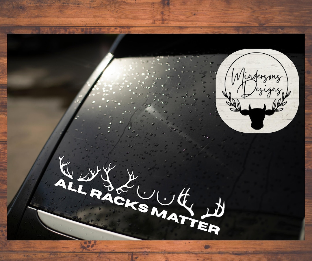 All Racks Matter Decal, Hunting Decal, Vehicle Decals, Funny Decal - Etsy