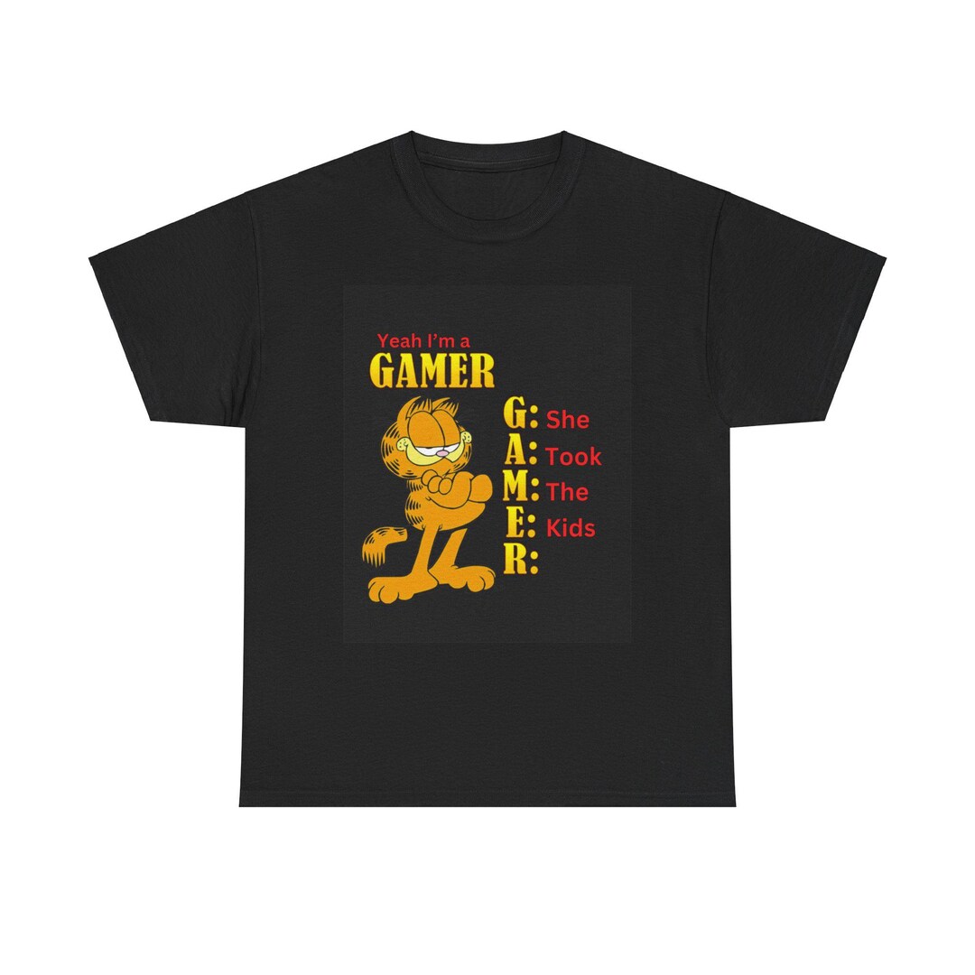 Yeah I'm a Gamer, Garfield Funny Ironic Meme T-shirt, She Took the Kids ...