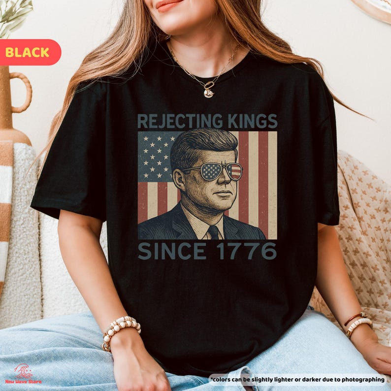 JFK Rejecting Kings Since 1776 Shirt, Pro Democracy Anti Monarchy ...