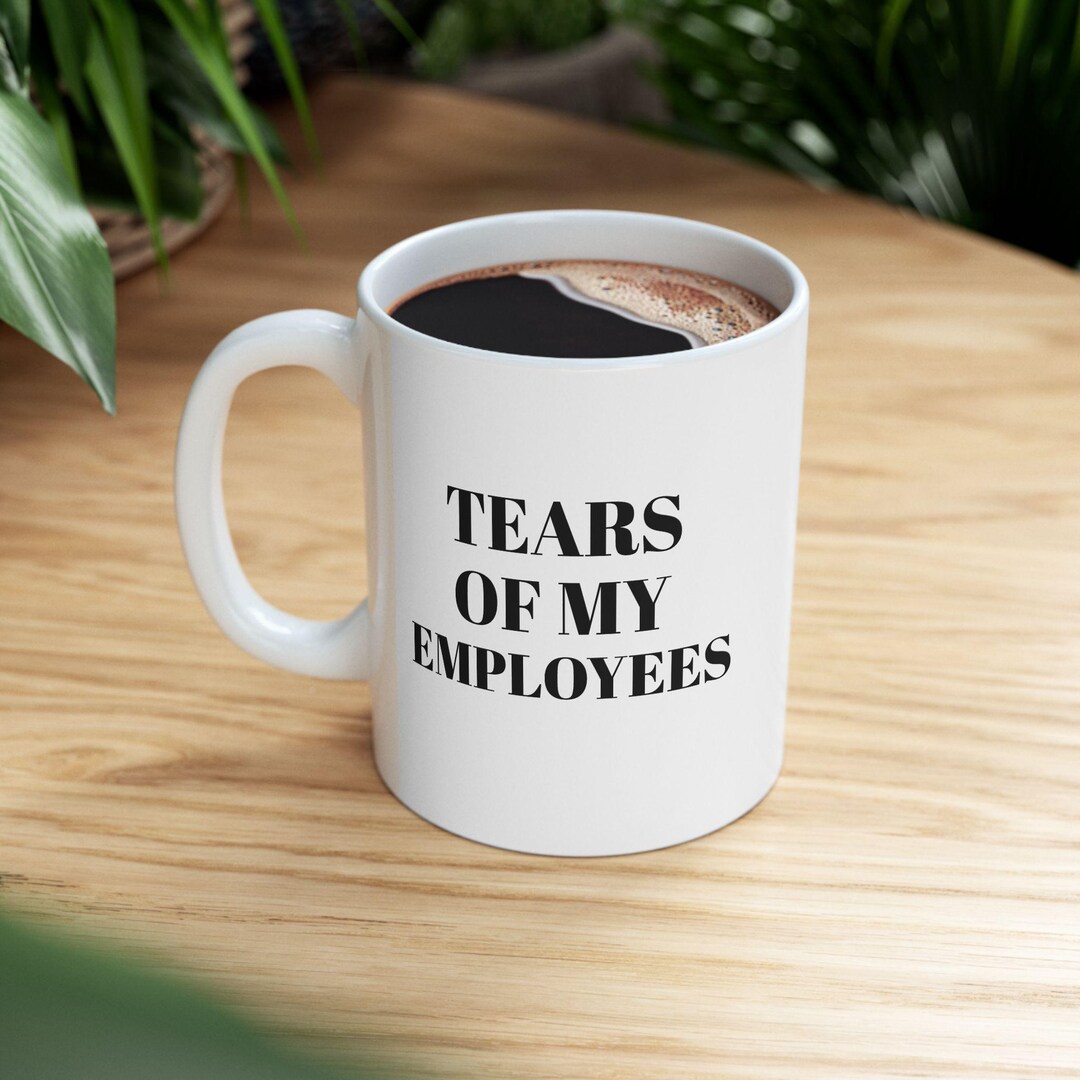 Funny Work Mug, Tears of My Employees Mug, Work Mug - Etsy