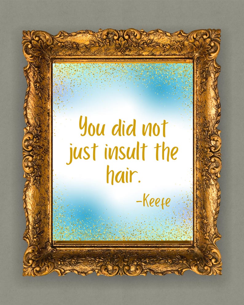 KOTLC Keefe Quote Poster - ‘you Did Not Just Insult the Hair’ - Keeper ...
