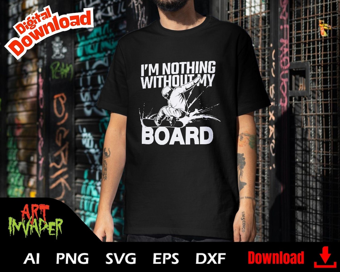 Snowboarding Svg, I'm Nothing Without My Board Png, Snowboard Rider ...