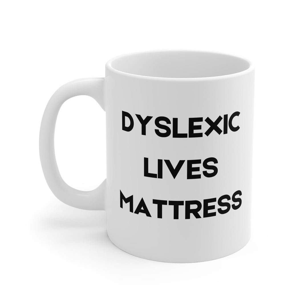 Mug, Funny Dyslexic Lives Mattress Coffee Cup, Sarcastic Humor Gift ...