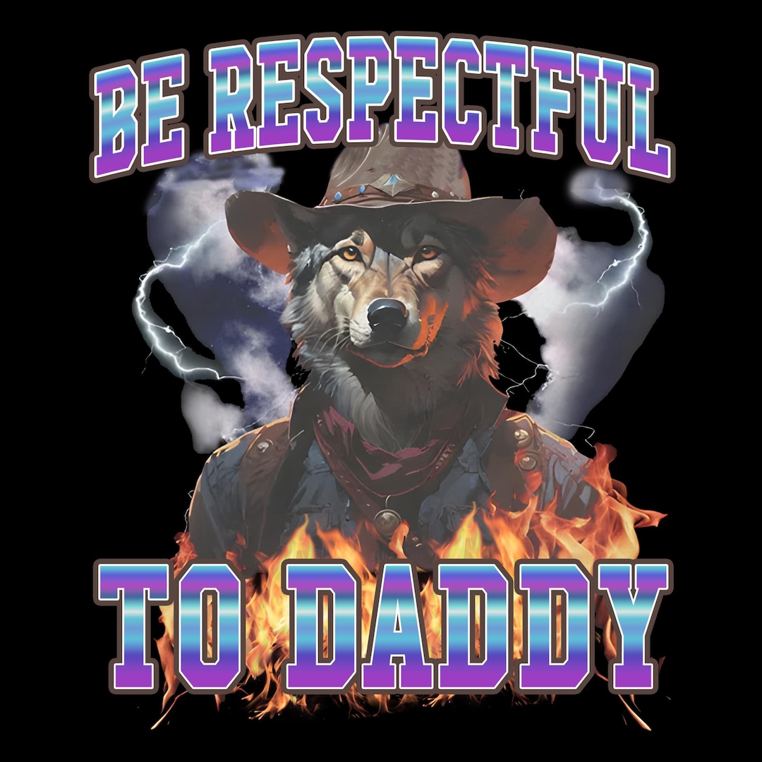Be Respectful to Daddy PNG, Funny Alpha Wolf Meme, Cringe Humor Design ...