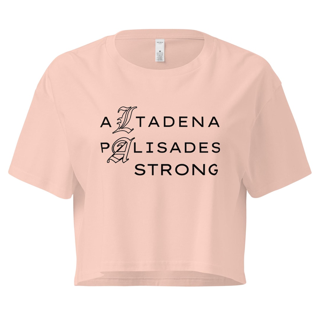 Crop Top Shirt LA Altadena Palisades Strong Los Angeles Wildfire ...