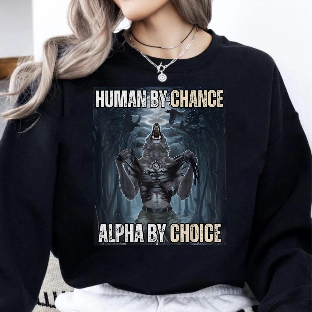 Human by Chance Alpha by Choice Png, Alpha by Choice Png, Funny Meme ...