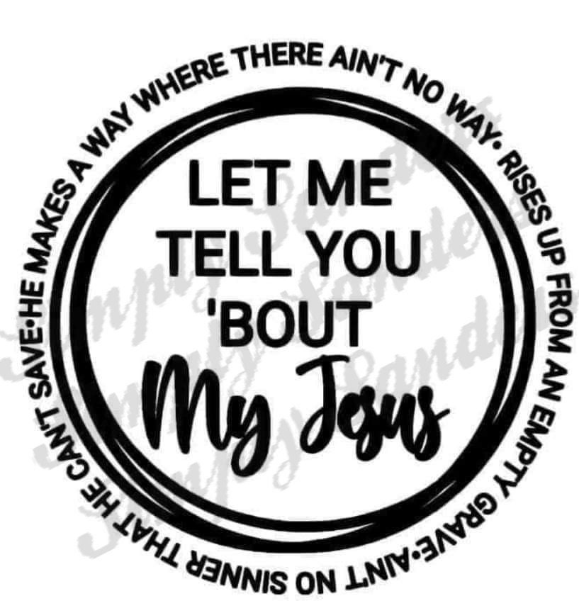 Let Me Tell You 'bout My Jesus SVG, PNG & JPG Digital Download. Rises ...