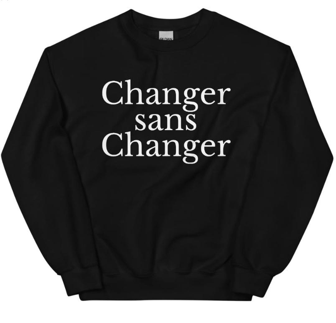 La Même Chose Changer Sans Changer Sweatshirt – Typographic Philosophy ...