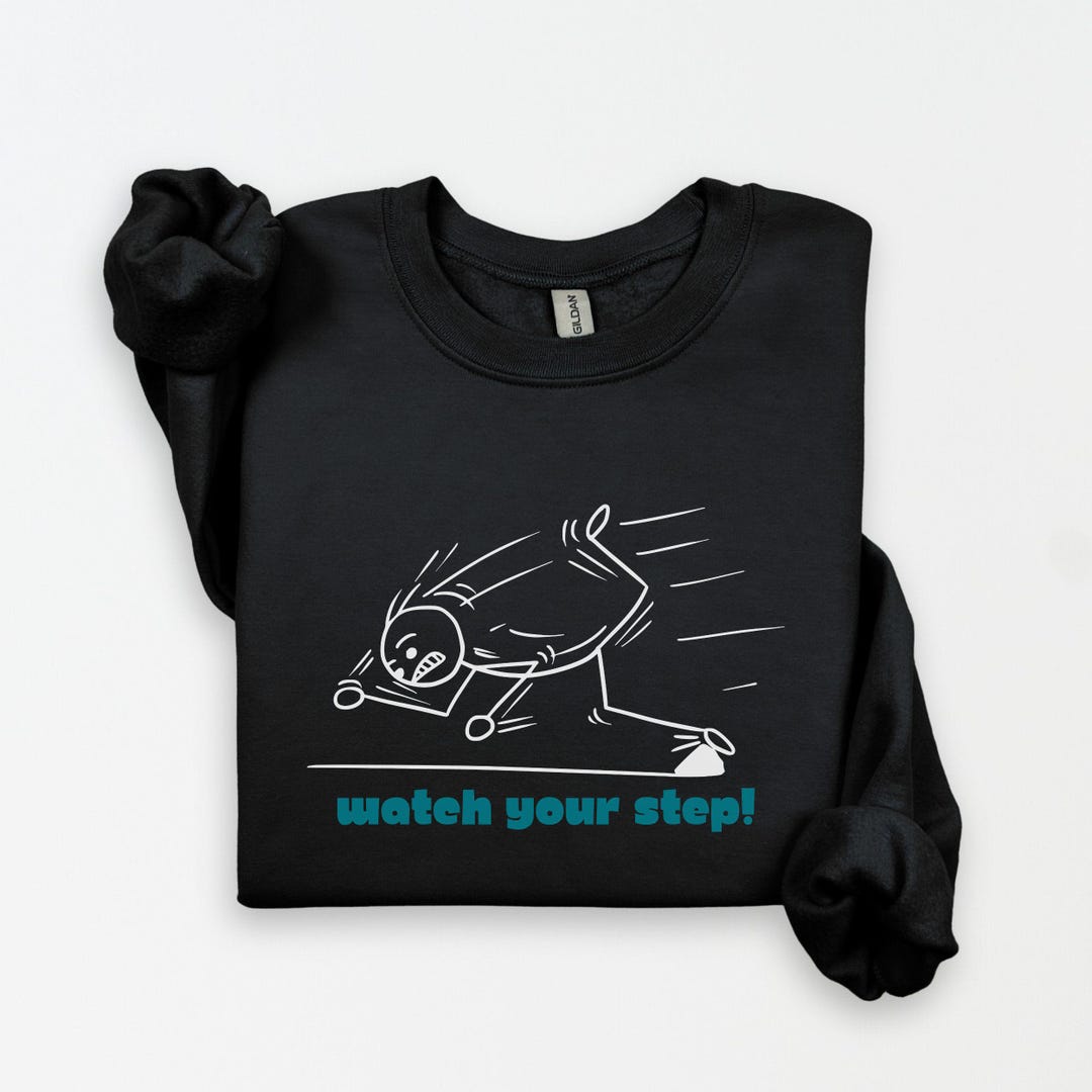 Funny Stick Figure Watch Your Step Sweatshirt - Unisex Crewneck Jumper ...