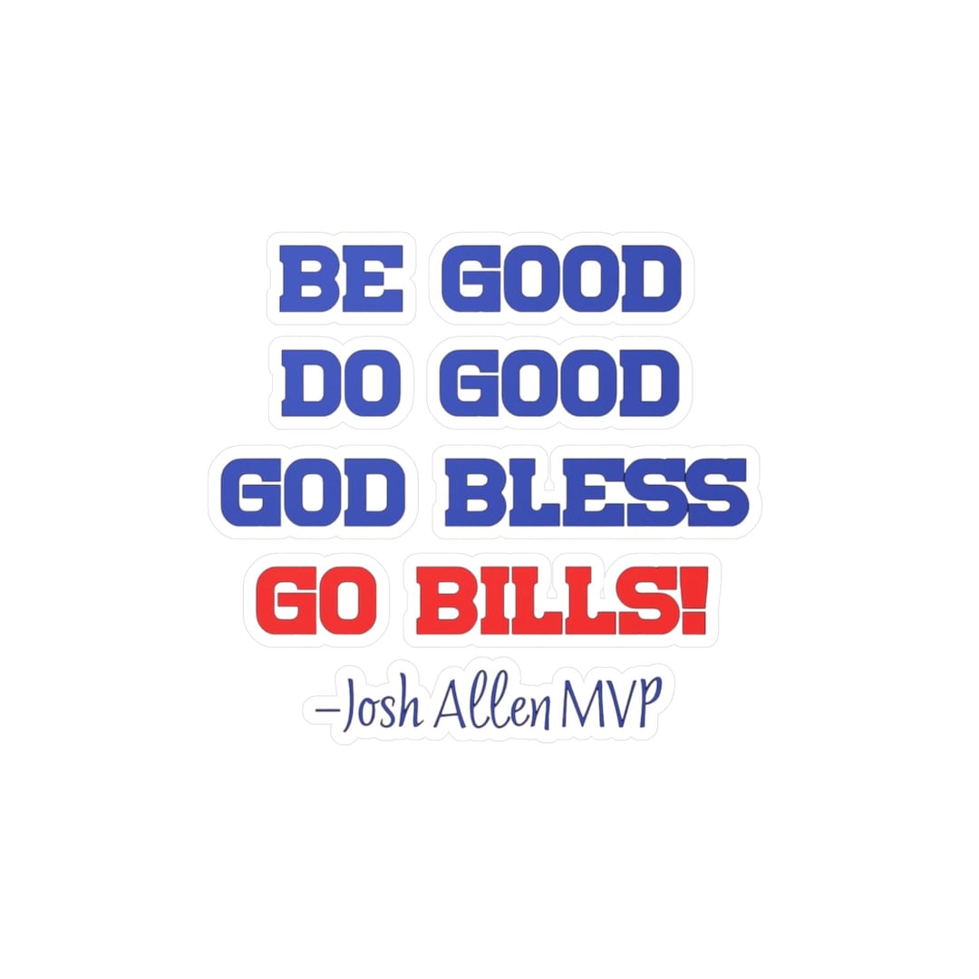 Be Good Do Good God Bless Go Bills, Josh Allen MVP, Vinyl Sticker for Car; Waterbottle; Kindle ...