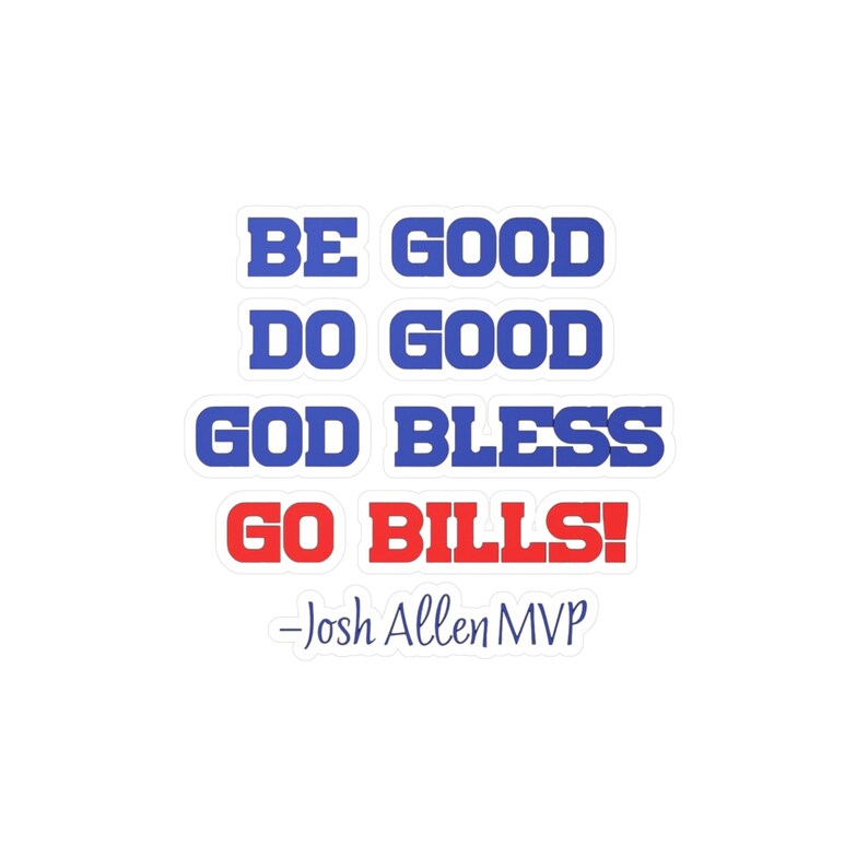Be Good Do Good God Bless Go Bills, Josh Allen MVP, Vinyl Sticker for ...