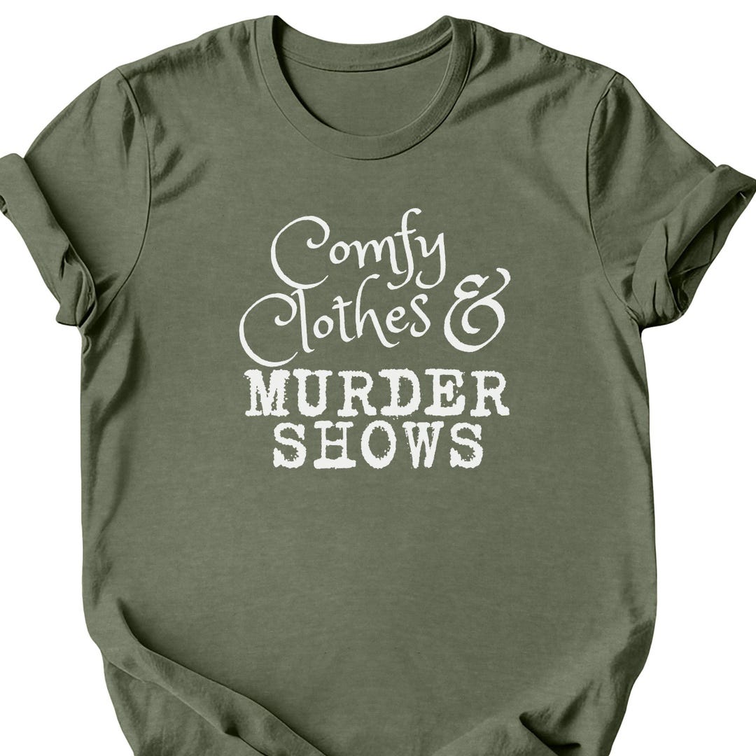 Comfy Clothes & Murder Shows T-shirt, Funny Tee for Crime Show Lovers ...