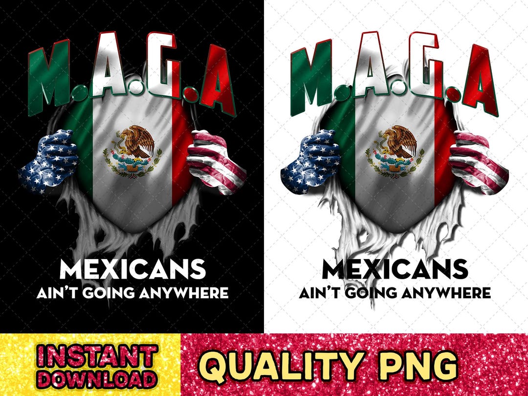 MAGA, Mexicans Ain't Going Anywhere Png, MAGA Immigration Png, Latina ...