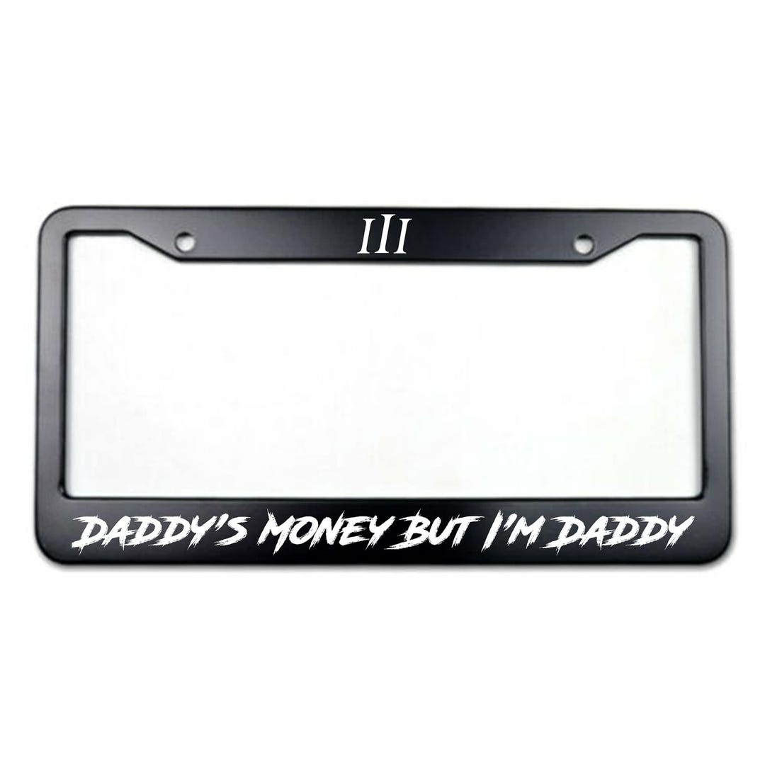 Daddy's Money but I'm Daddy License Plate Frame - Etsy