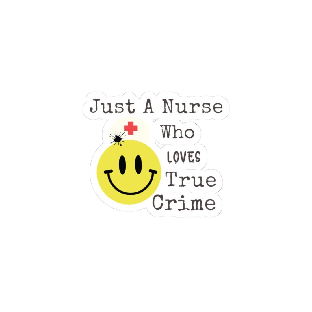 True Crime Nurse Sticker Just a Nurse Who Loves True Crime Smiley Face ...