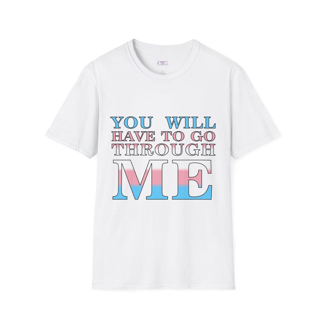 You Will Have to Go Through Me LGBTQ Trans Ally Statement Unisex T ...