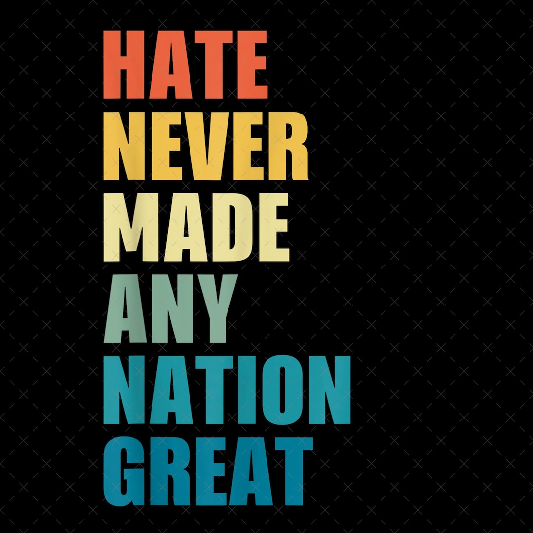 Hate Never Made Any Nation Great Png, Political Png, Funny Protest ...