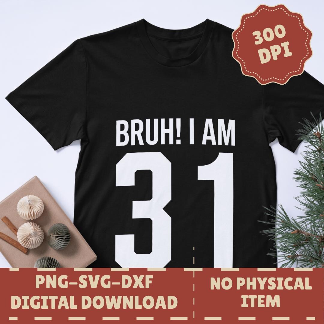 31st Birthday SVG Png Dxf | Funny "bruh! I AM 31" Minimalist Design ...