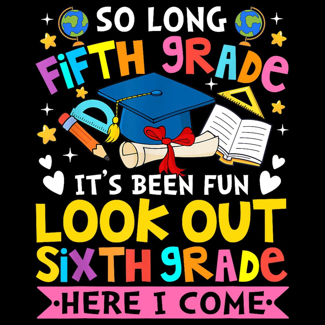 5th Grade It's Been Fun Look Out 6th Grade Here I Come Png, Instant ...