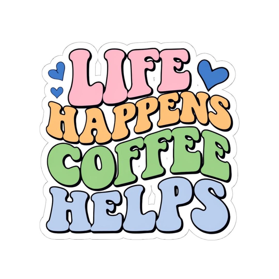Colorful Life Happens Coffee Helps Stickers, Fun Laptop Decals ...