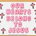 Our Hearts Belong to Jesus Sunday School Décor: Hearts Bulletin Board ...