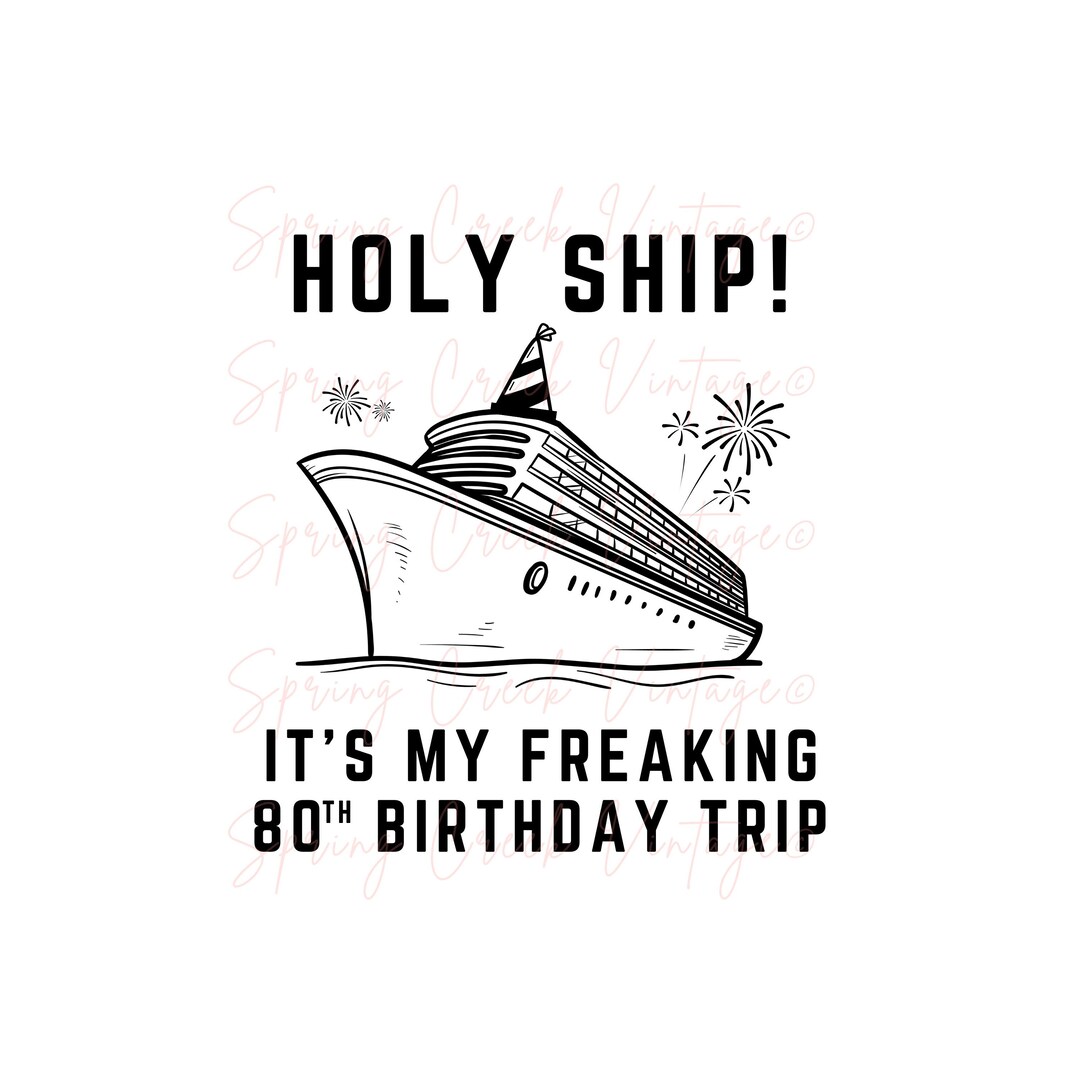 Holy Ship Its My Freaking 80th Birthday Trip Cruising Funny Cruise Ship ...