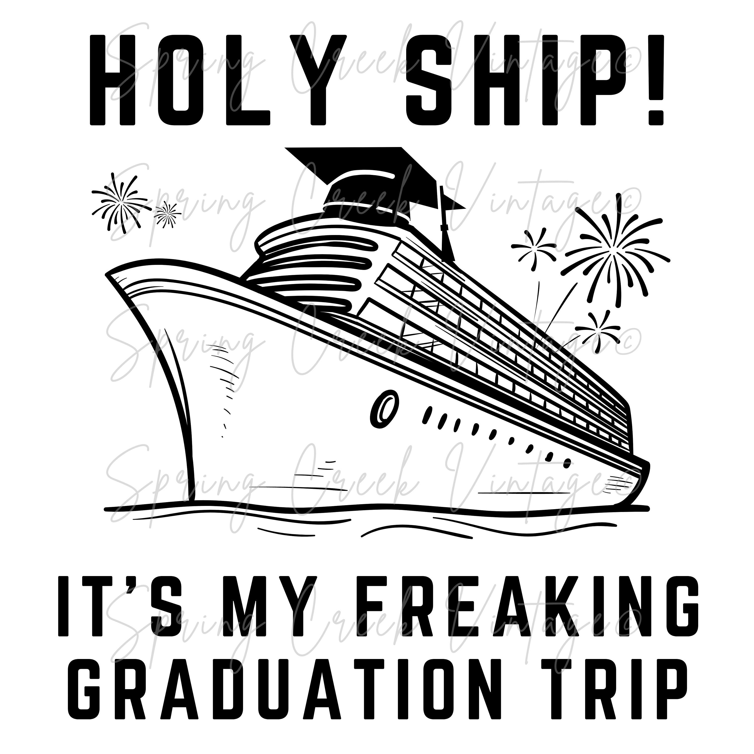 Holy Ship It's My Freaking Graduation Trip Cruising Funny Cruise Ship ...