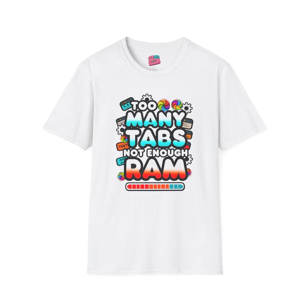 Too Many Tabs Not Enough Ram T-shirt - Funny Tech Lover Graphic Tee ...